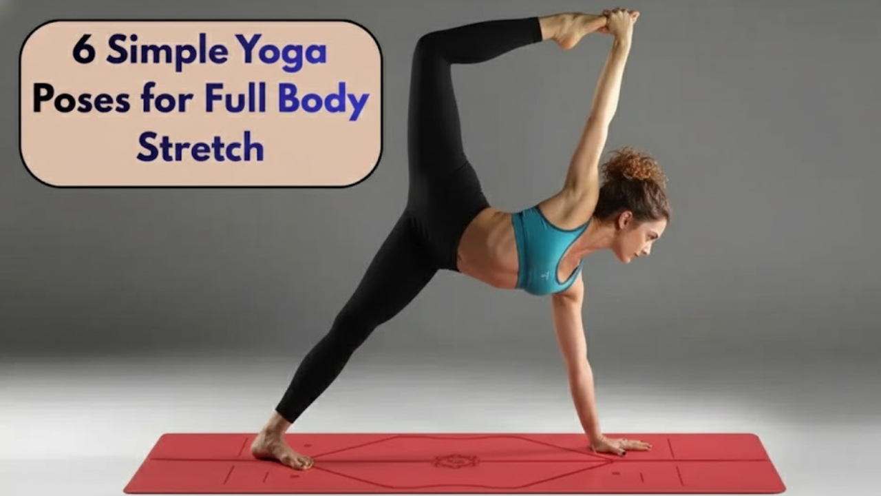 6 Simple Yoga Poses for Full Body Stretch and Relaxation